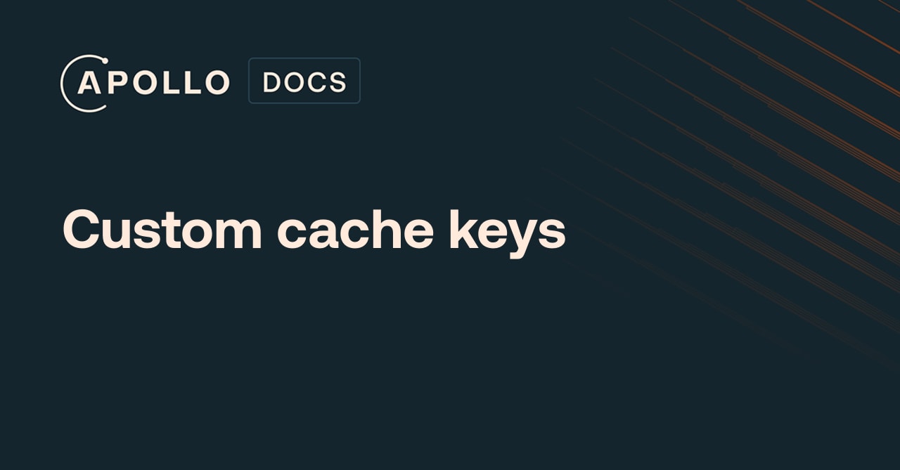 Custom cache keys - Apollo GraphQL Docs